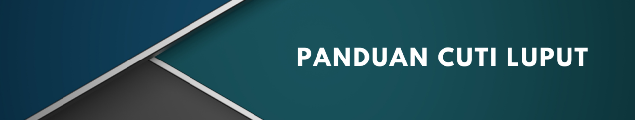 Panduan Cuti Luput | Bahagian Sumber Manusia